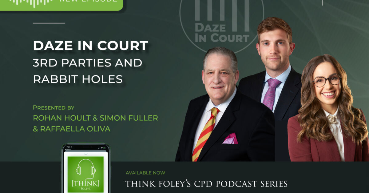 Daze in Court - 3rd Parties and Rabbit Holes | Foleys List